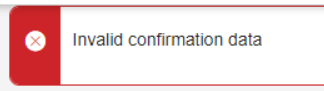I am receiving an 'Invalid confirmation data' error message when I try ...